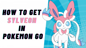 How to Get Sylveon in Pokémon Go? - Pokemon Go Map | Blog