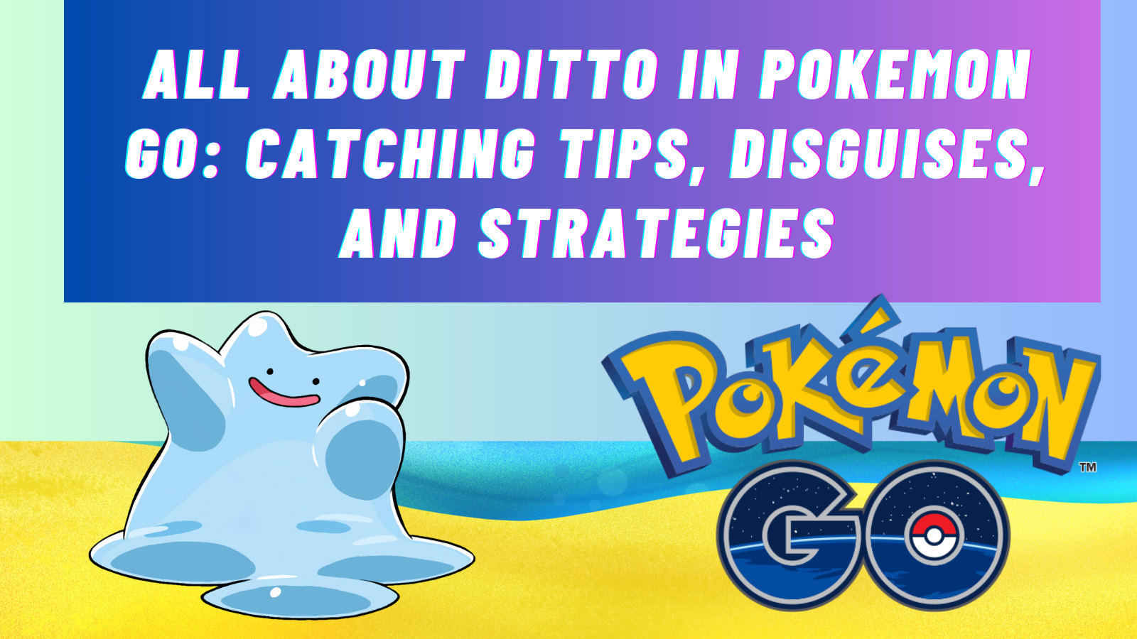 All About Ditto in Pokemon GO: Catching Tips, Disguises, and Strategies – Pokemon Go Map | Blog